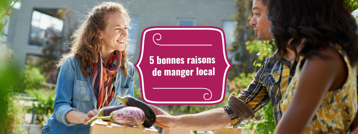5 bonnes raisons de manger local